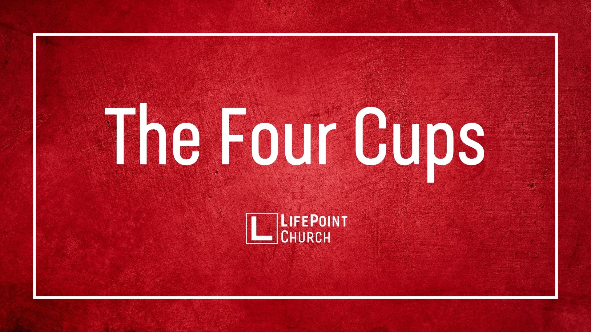 The Four Cups: The Cup of Salvation - LifePoint Church