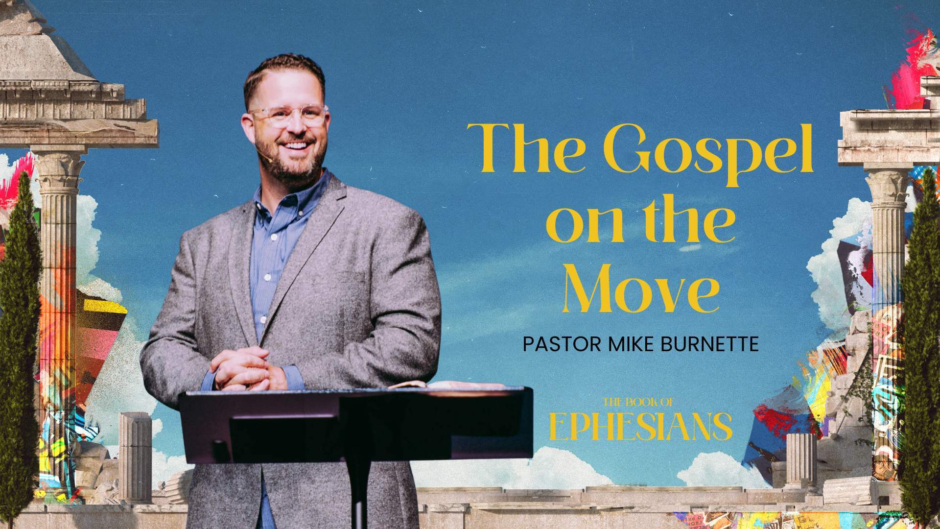 The Gospel on the Move (Ephesians 3:1-13) | Pastor Mike Burnette ...