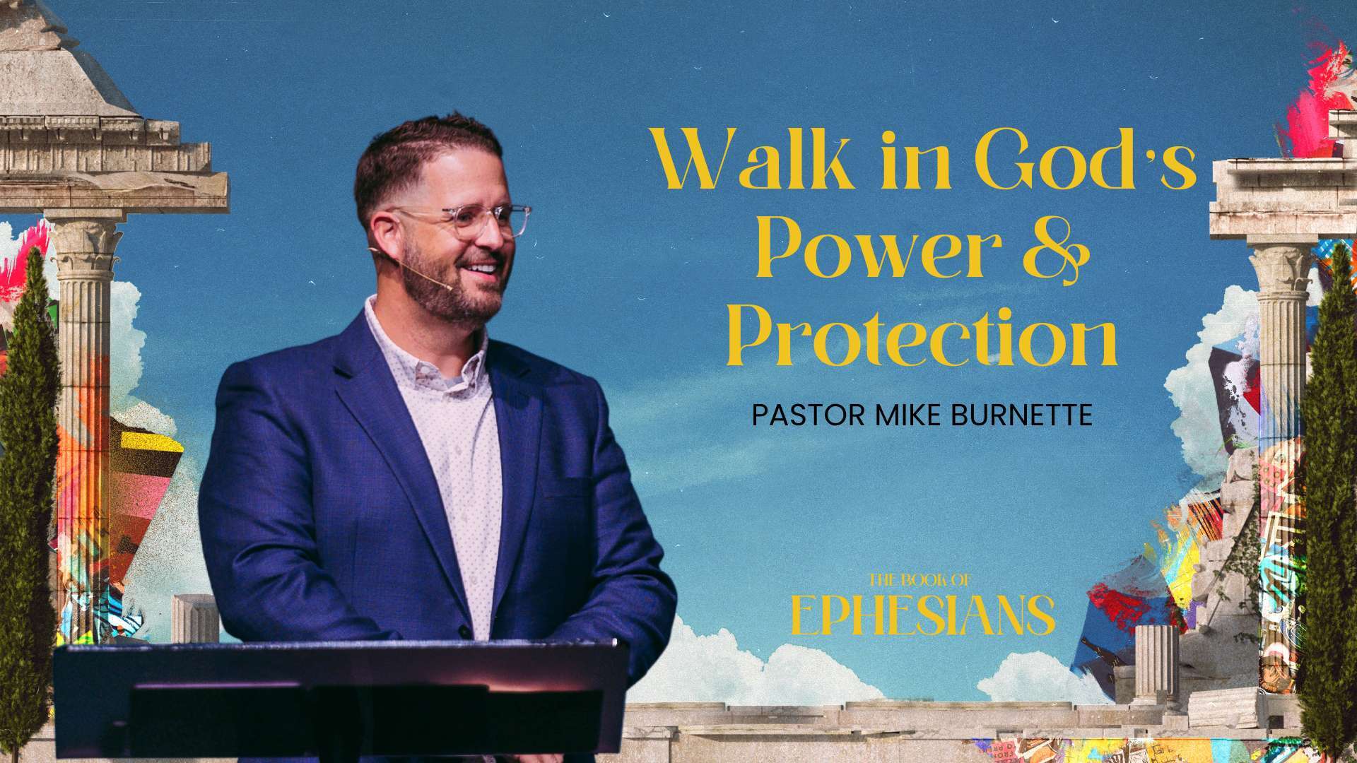 Walk in God's Power & Protection (Ephesians 6:10-24) | Pastor Mike ...