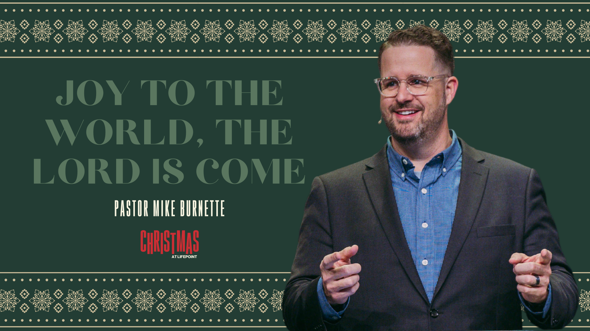 Joy To The World, The Lord is Come! | Pastor Mike Burnette - LifePoint ...