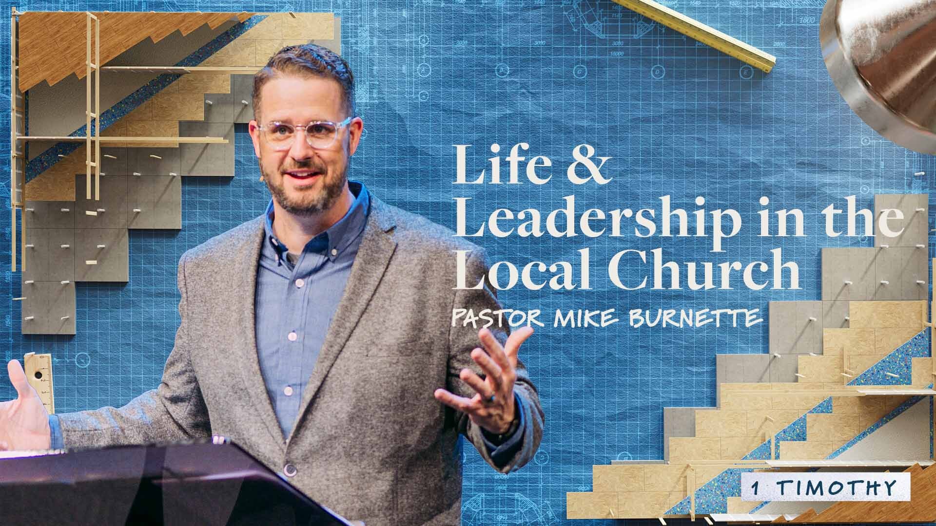 Life & Leadership in the Local Church (1 Timothy 3) | Pastor Mike ...