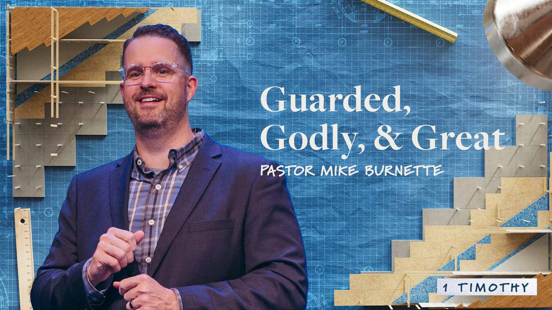 Guarded, Godly, & Great (1 Timothy 4.1-16) | Pastor Mike Burnette ...