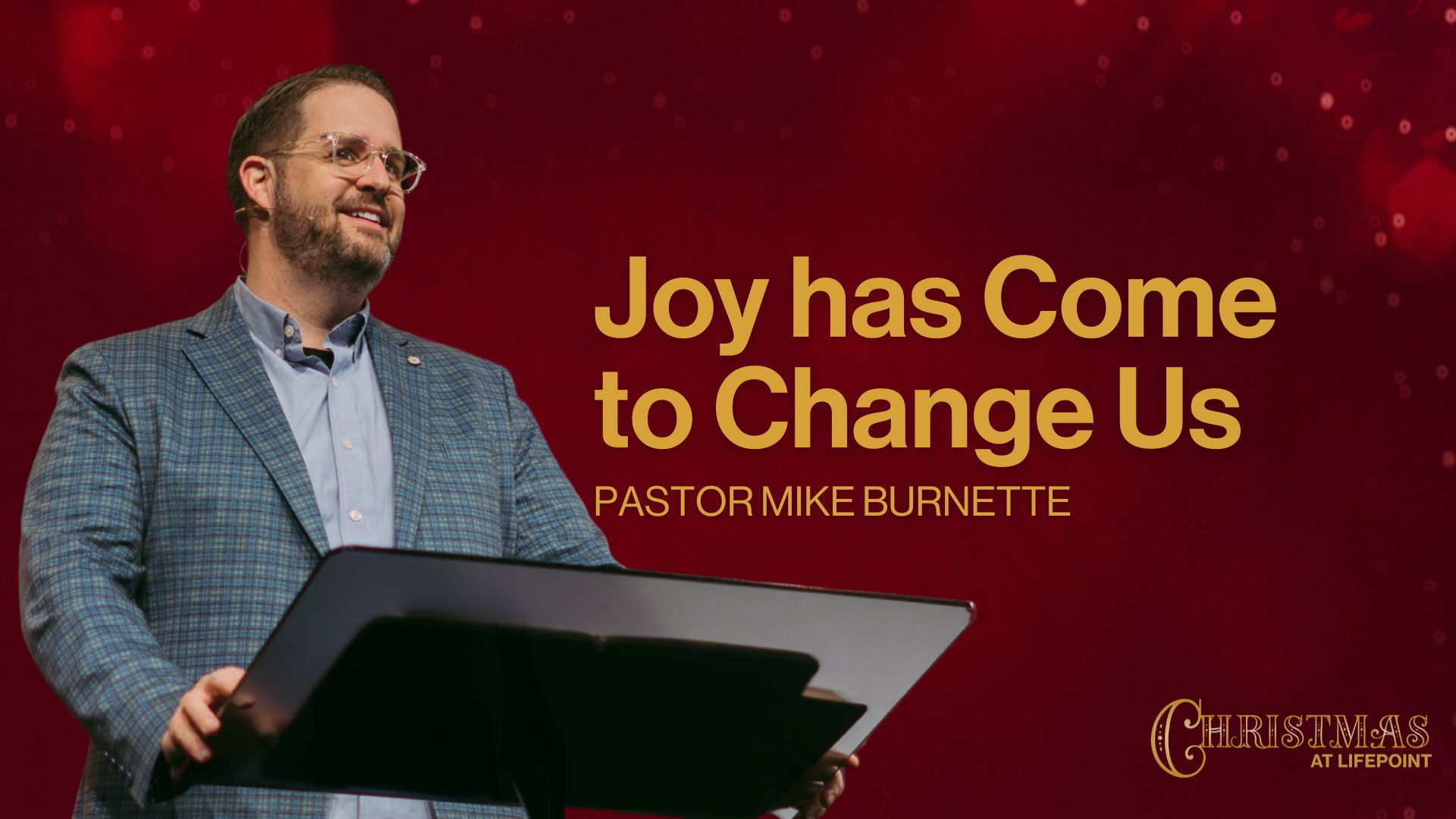 Joy Has Come to Change Us ( Luke 2, Matthew 2 ) | Pastor Mike Burnette ...