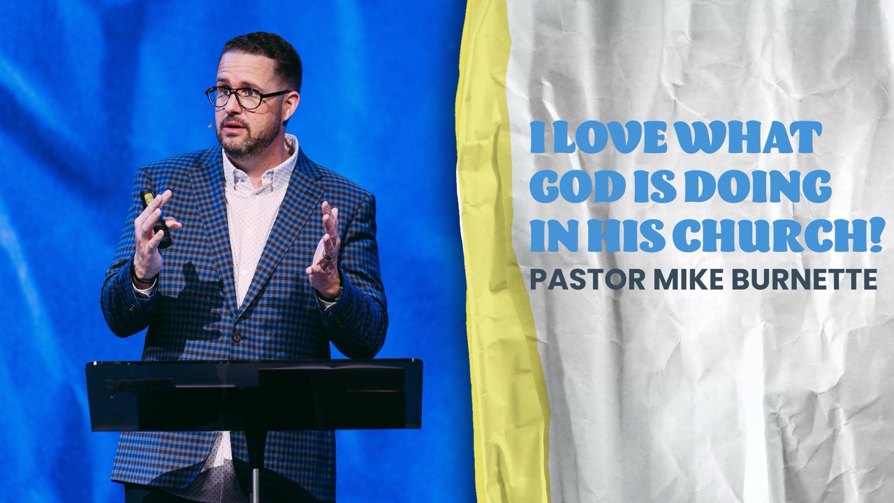 I Love What God is Doing in His Church | Pastor Mike Burnette ...